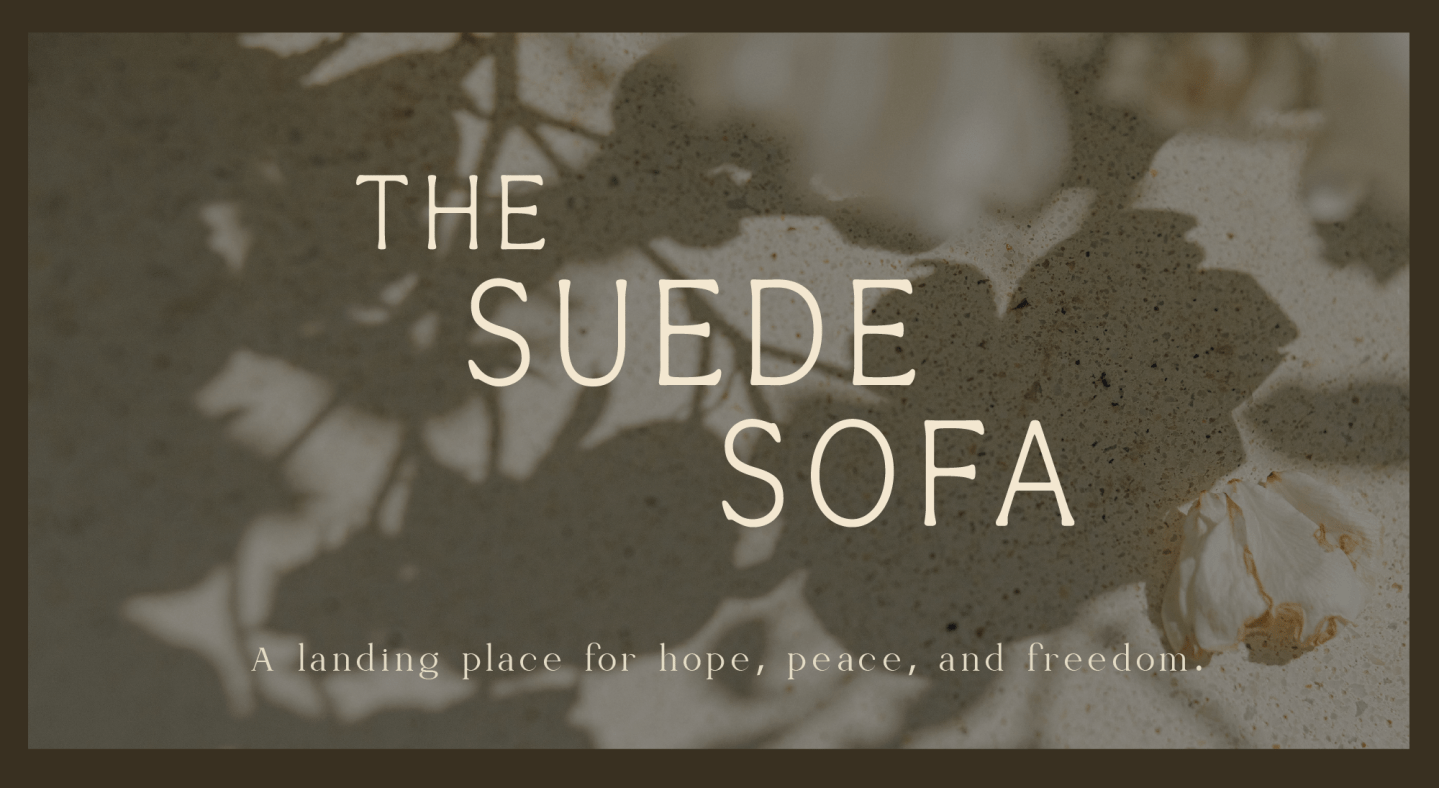 The Suede Sofa – A landing place for hope, peace, and freedom.